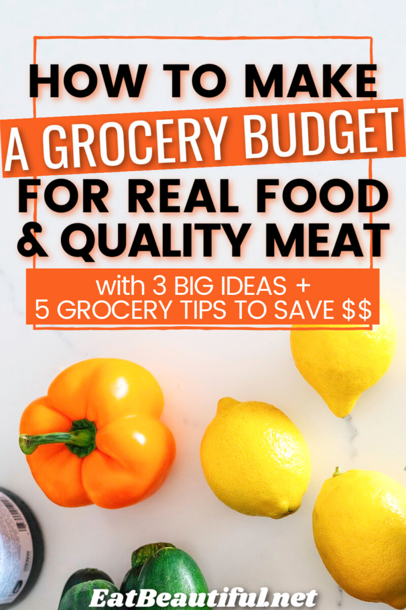 How to Make a Grocery Budget for Real Food and Quality Meat - Eat Beautiful