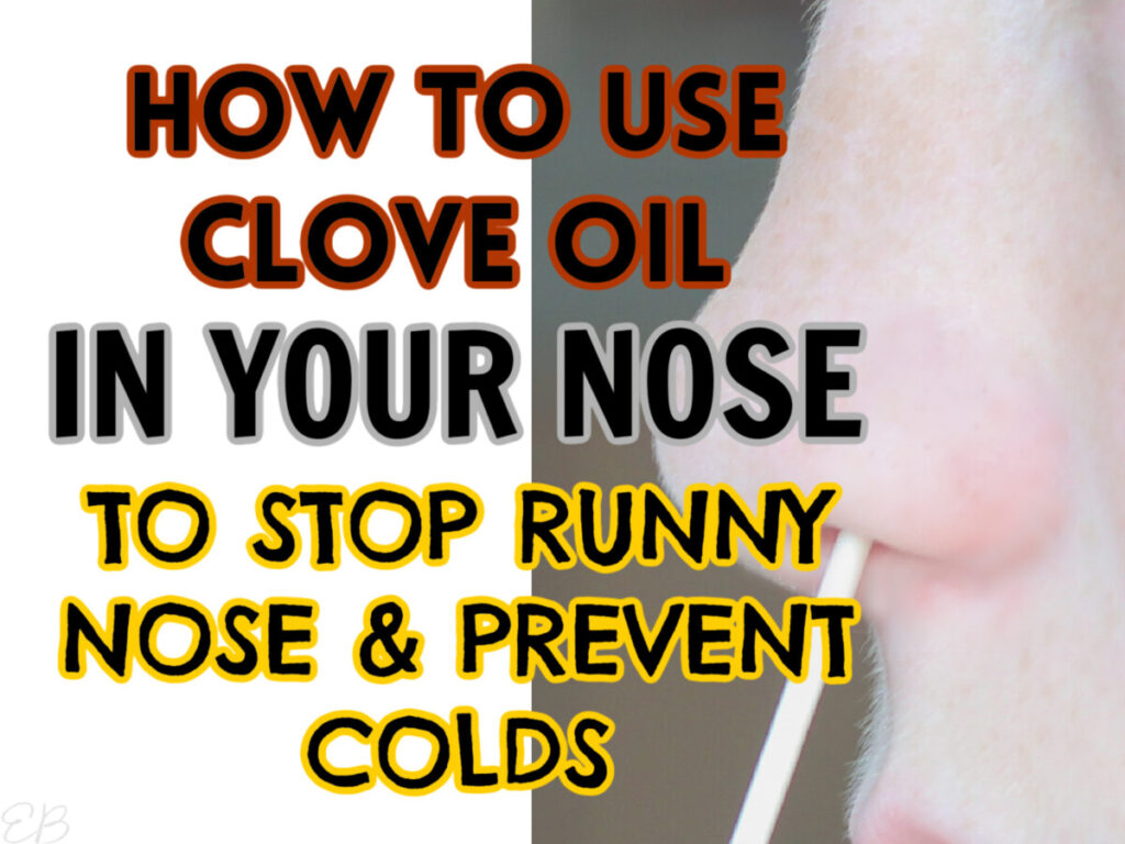 How to Use Clove Oil (in your nose) to Prevent Colds and Runny Nose ...