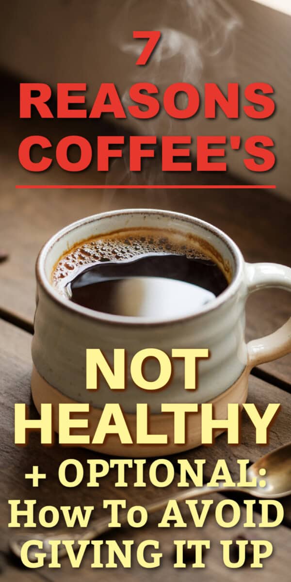 7 Reasons Coffee's Unhealthy (+ Optional: How to Avoid Giving It Up ...